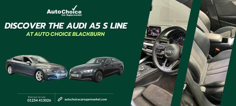 Discover the Audi A5 S Line at Auto Choice Blackburn - Auto Choice Car ...