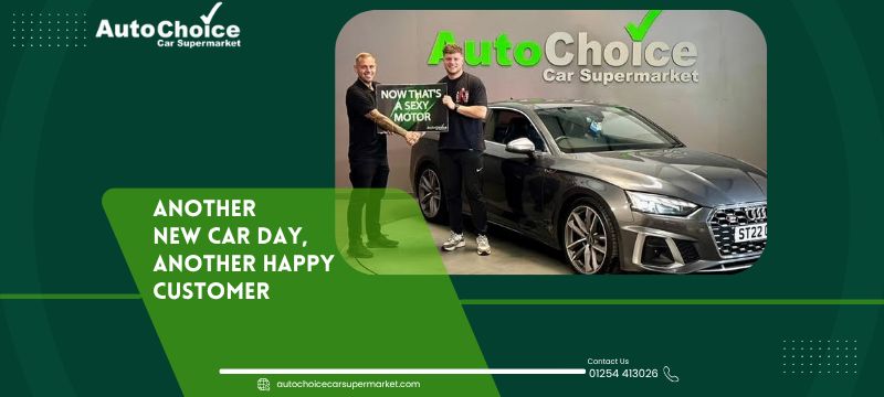 Another New Car Day=Another Happy Customer - Auto Choice Car Supermarket
